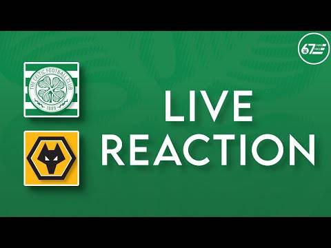 Celtic vs Wolves | LIVE Reaction - 29 Jul, 67HailHail - Celtic FC Video