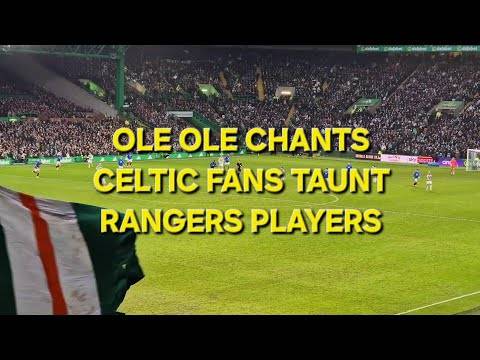 OLE OLE CHANTS – CELTIC FANS TAUNT RANGERS PLAYERS / CELTIC 2-1 RANGERS ...