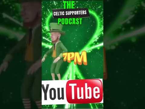 Paddy’s Weekend Special 🇮🇪 - Celtic Supporters Podcast - 12 Mar ...