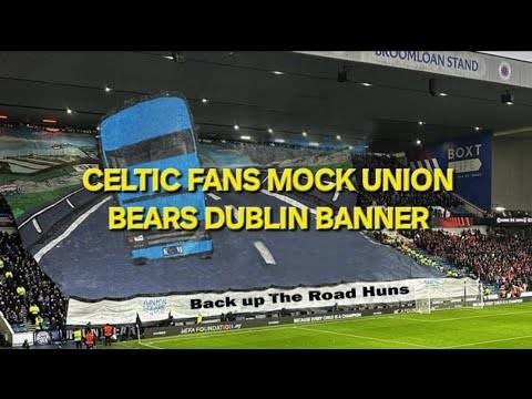 Celtic Fans Mock Rangers Union Bears Dublin Banner / Rangers Vs Benfica ...