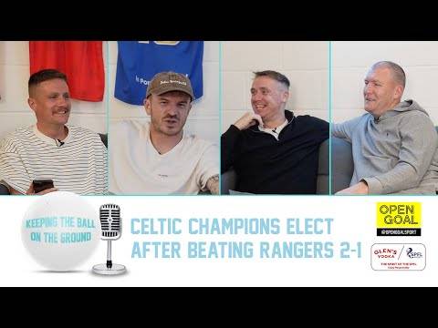 CELTIC ARE CHAMPIONS ELECT AFTER BEATING RANGERS 2-1 | Keeping The Ball ...