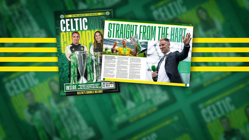 Joe Hart’s goodbyes in the new 100-page Celtic View - Celtic FC - 2 Jul